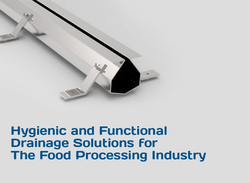 Hygienic and Functional Drainage Solutions for The Food Processing Industry